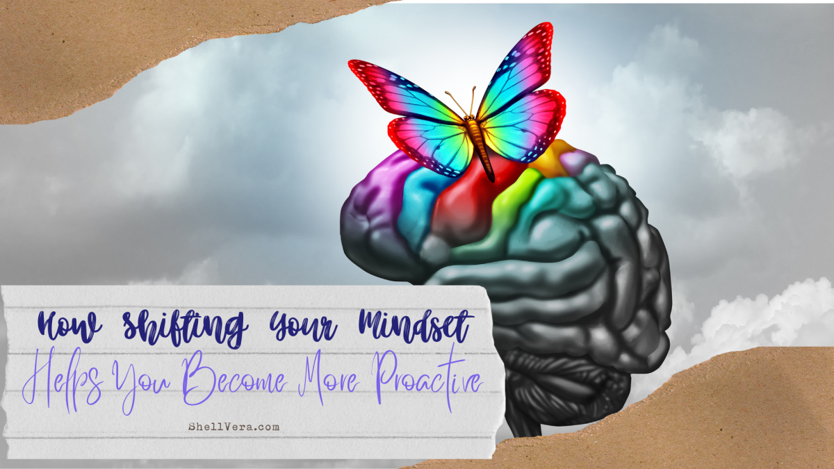 How Shifting Your Mindset Helps You Become More Proactive – Shell Vera